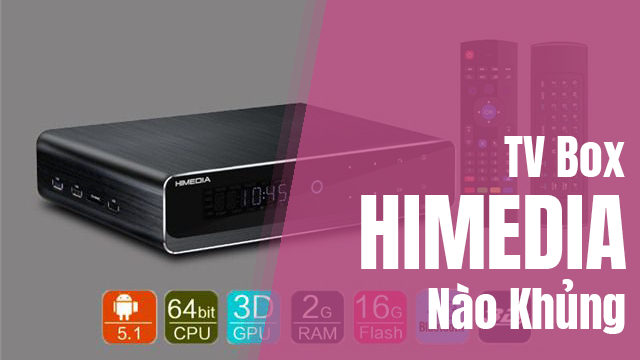 Những Android TV Box cầu hình khủng của thương hiệu HIMEDIA